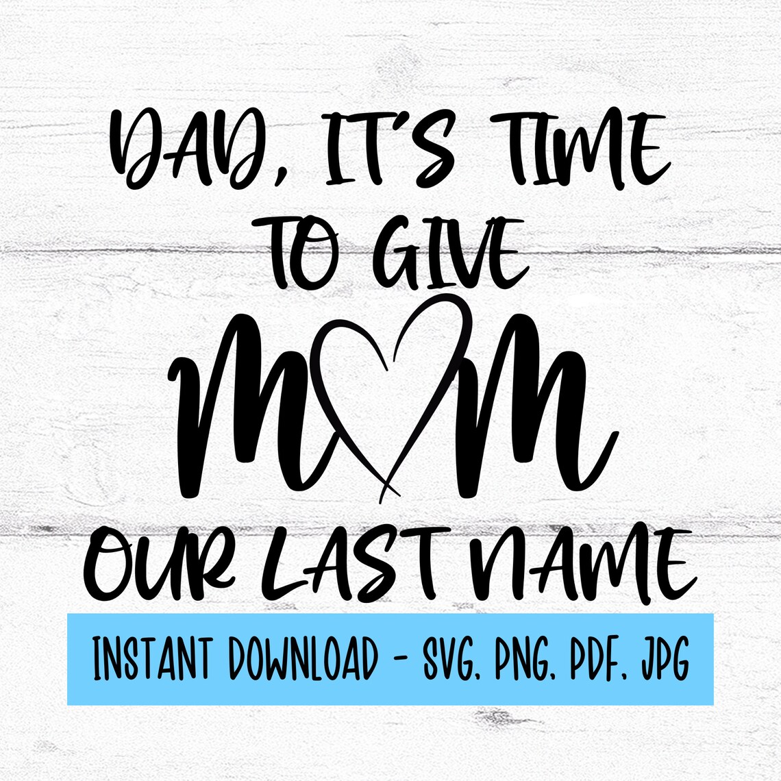 Dad It's Time to Give Mom Our Last Name SVG Engagement - Etsy