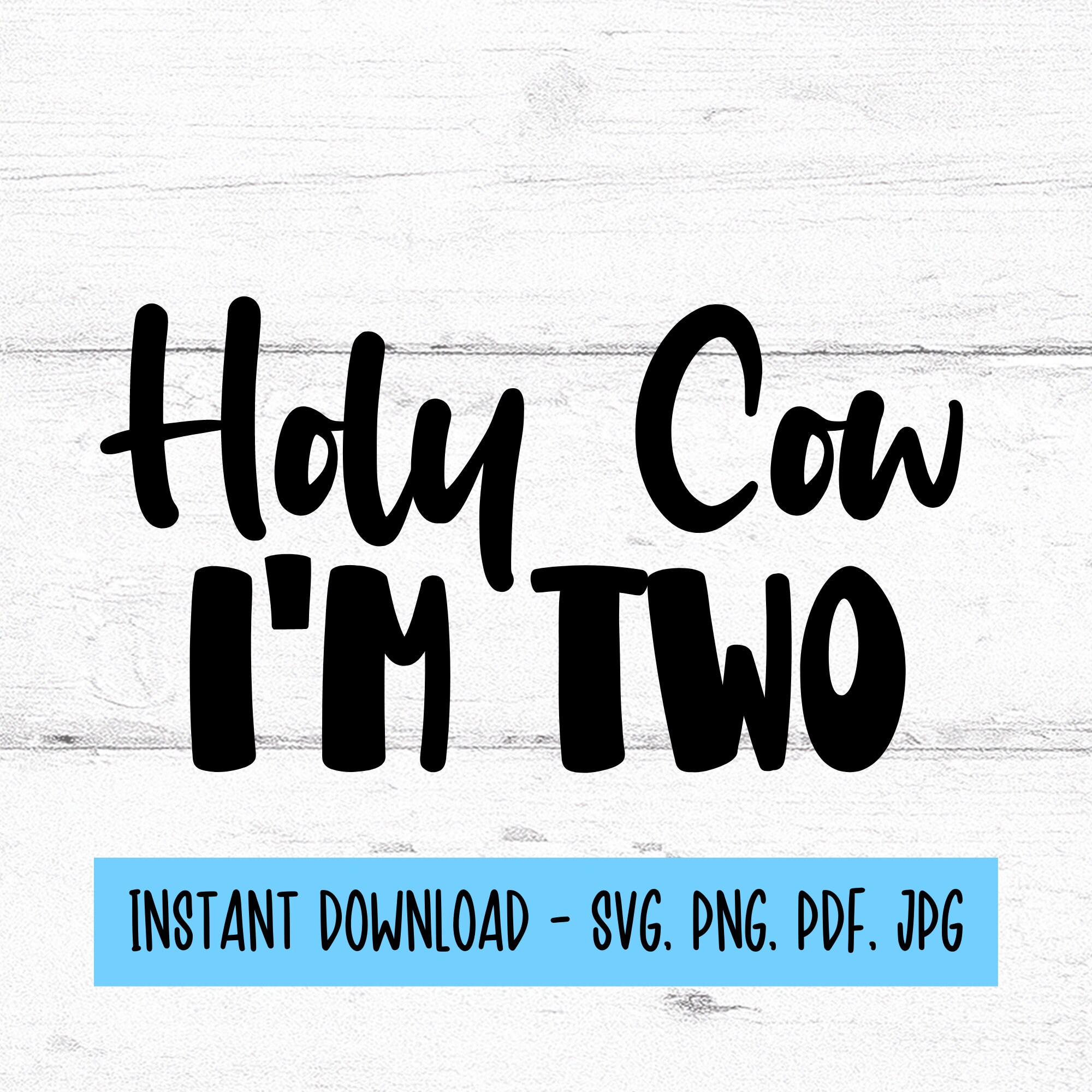 Holy Cow I'm Two Svg, Holy Cow Im Two Png, Two Year Old SVG, Digital ...