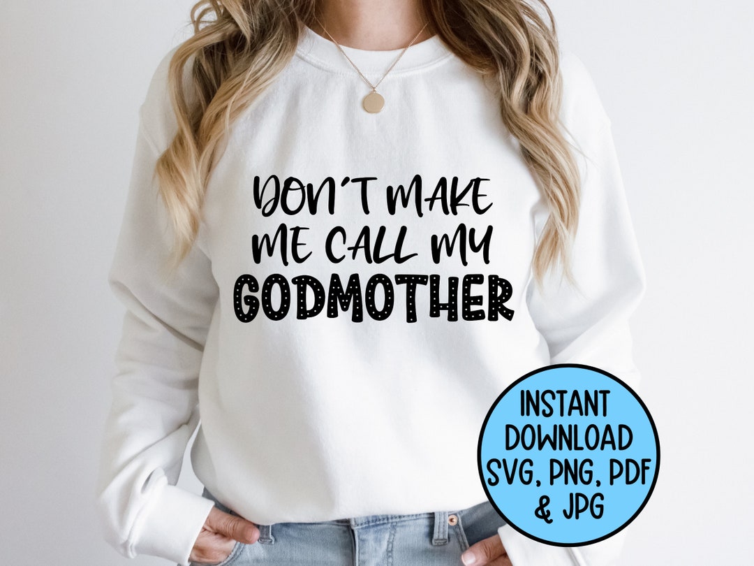 Don't Make Me Call My Godmother Svg, Gift From Godmother, Goddaughter ...