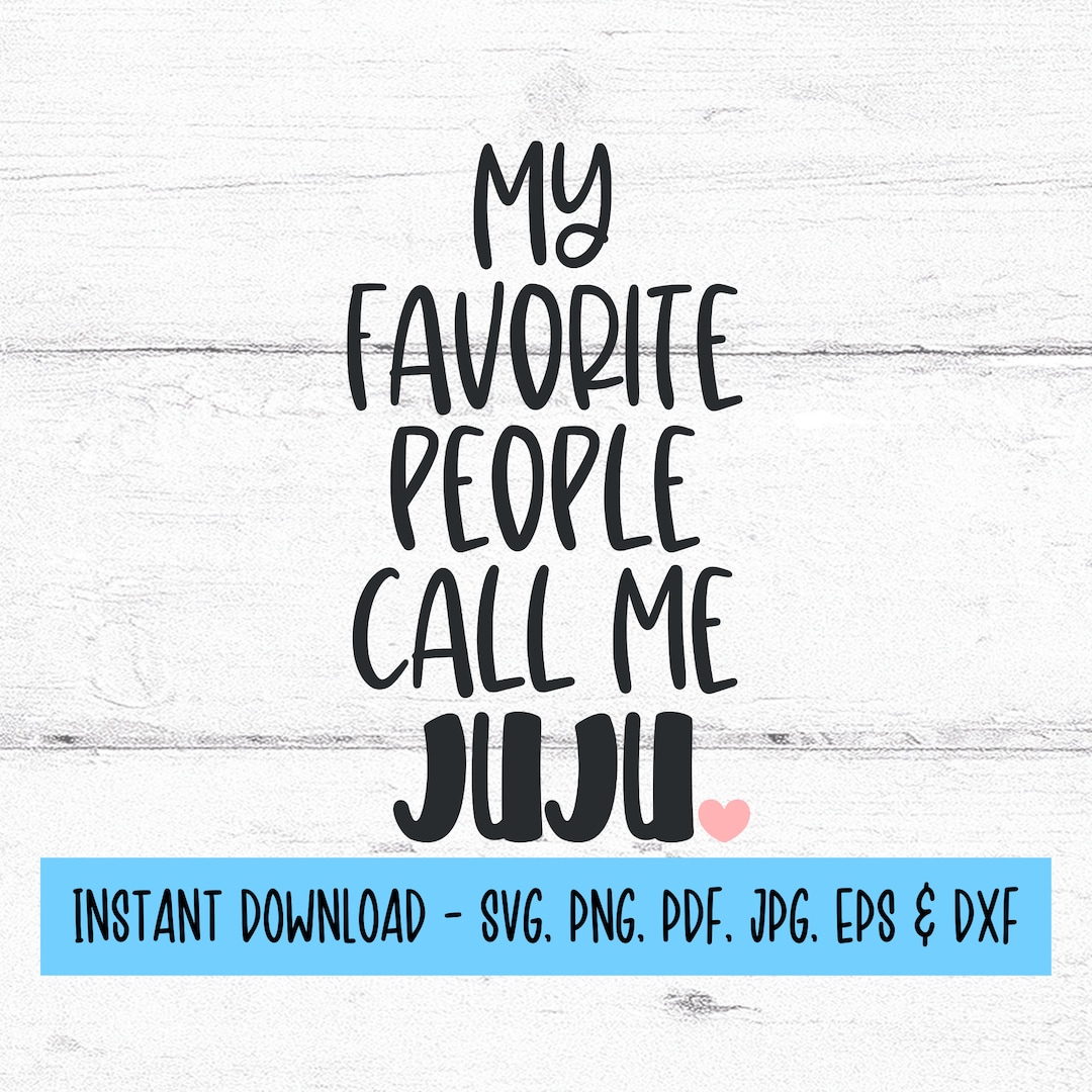 My Favorite People Call Me Juju SVG, Juju Cut File, Juju Design ...