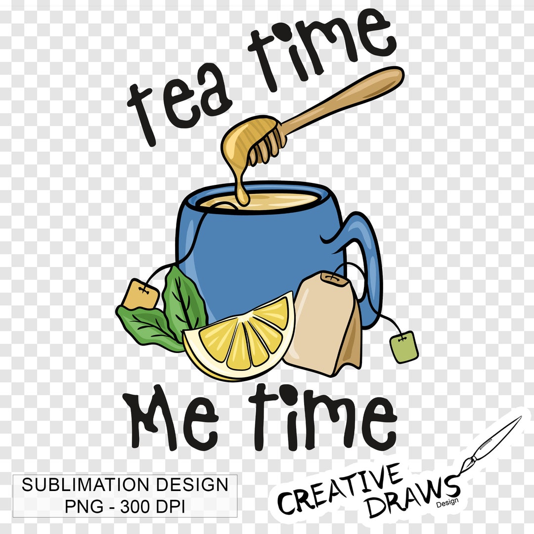 Tea Time is Me Time PNG Sublimation, PNG Sublimation File for Personal ...