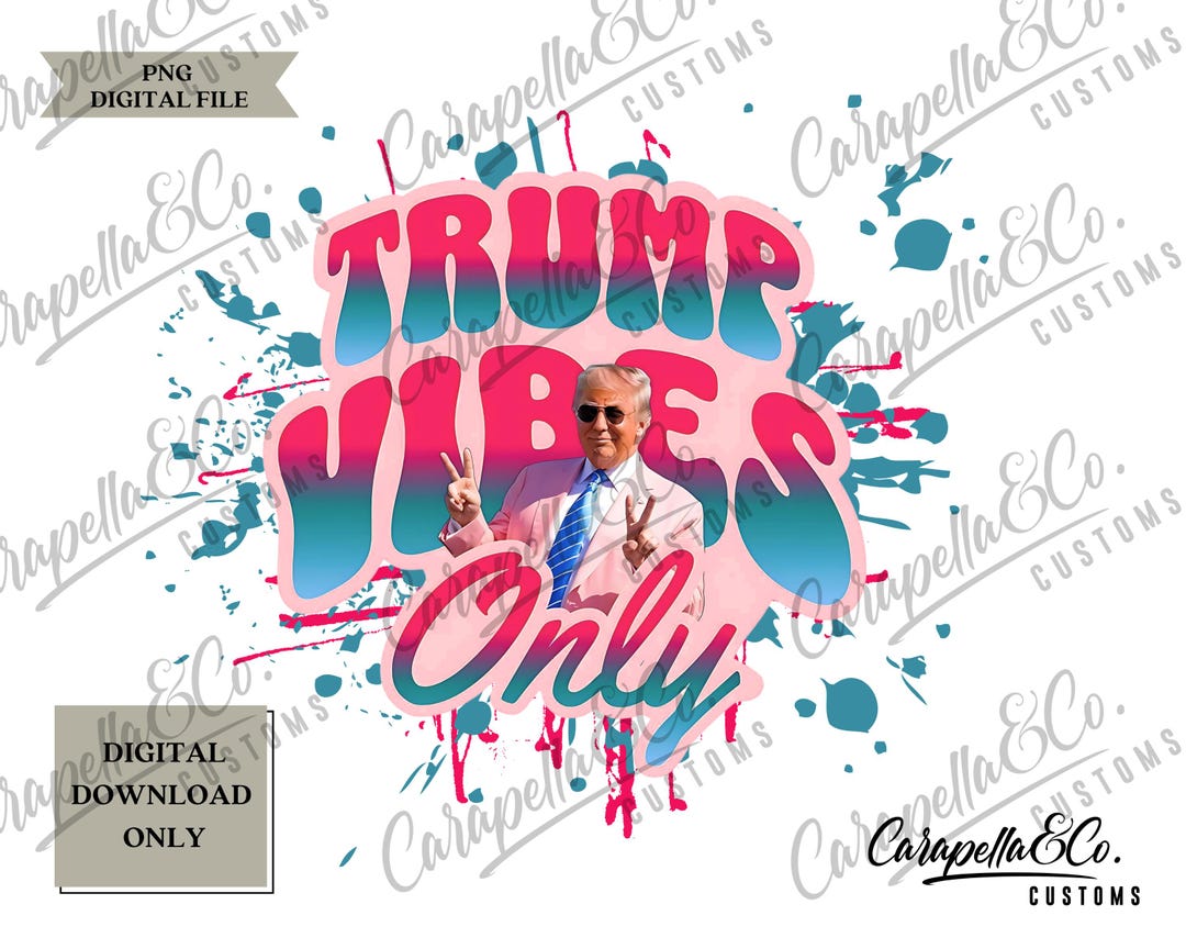 Vibrant Trump Vibes PNG, Paint Splatter President Trump Vibes Download ...