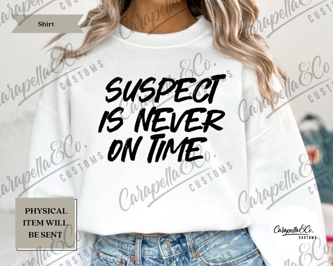 Suspect Claim Sweatshirt, Suspect is Never on Time, Suspect Trend ...