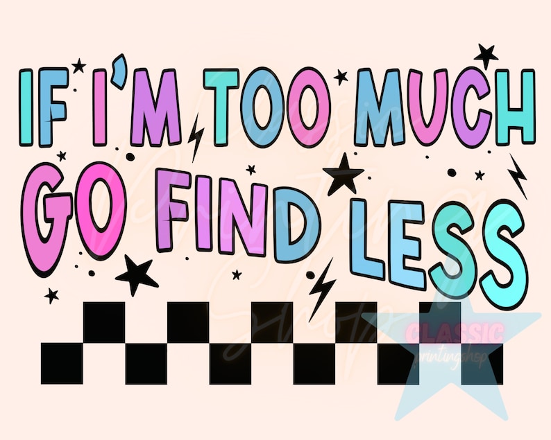 If I’m Too Much Go Find Less Png, Antisocial Sublimation Design, Funny ...