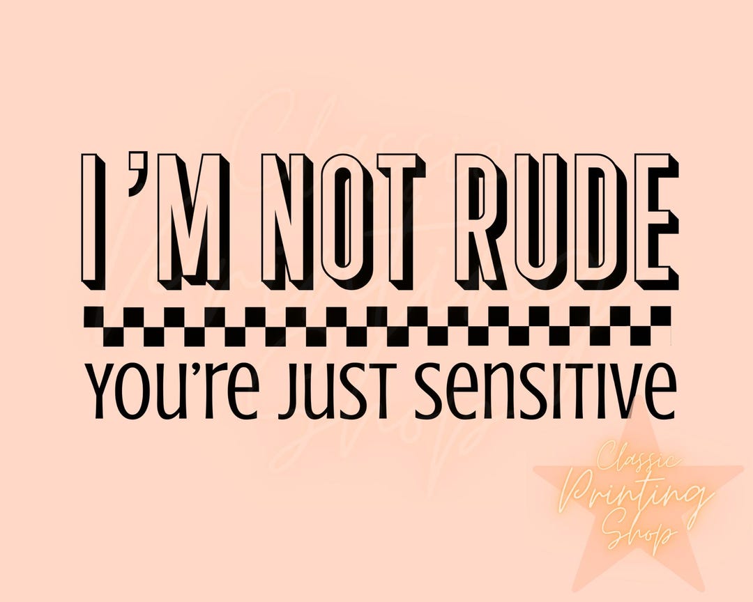 I’m Not Rude You’re Just Sensitive Png, Sublimation Design Download ...