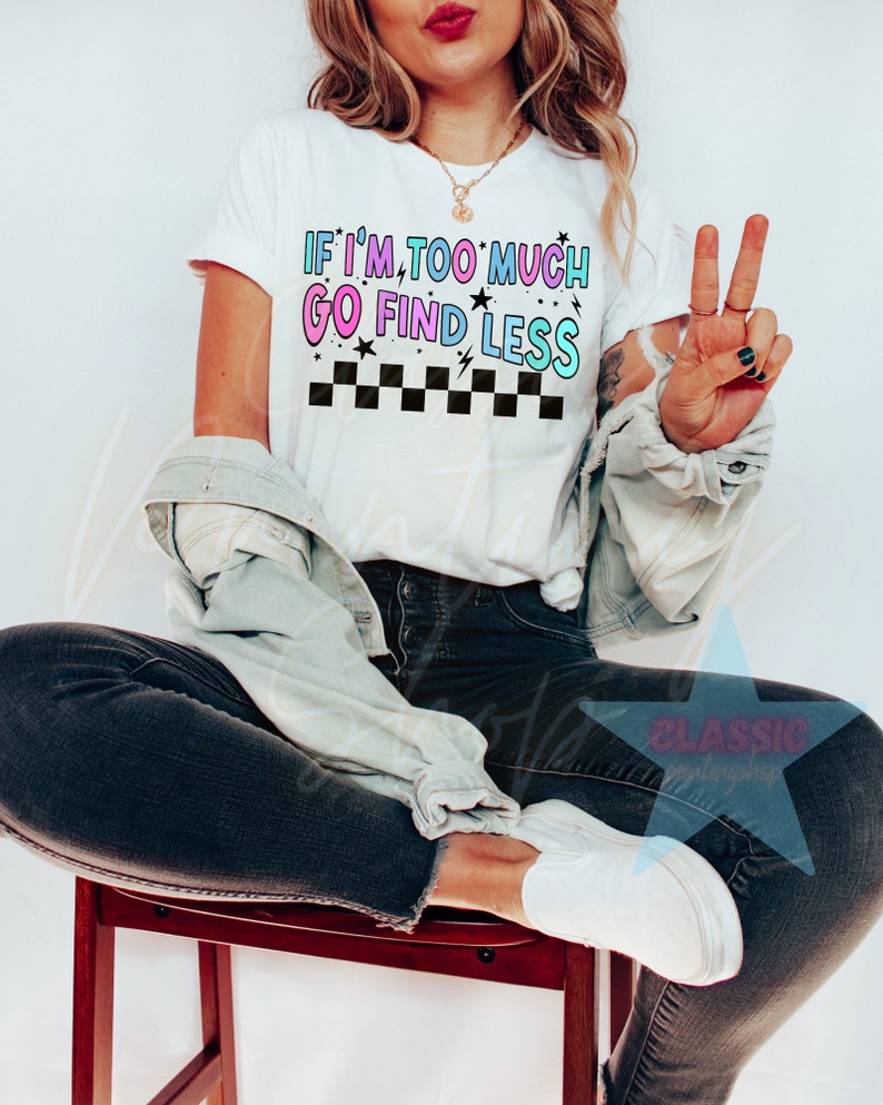 If I’m Too Much Go Find Less Png, Antisocial Sublimation Design, Funny ...