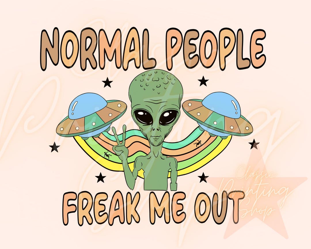 Normal People Freak Me Out Png-sublimation Digital Design Download ...