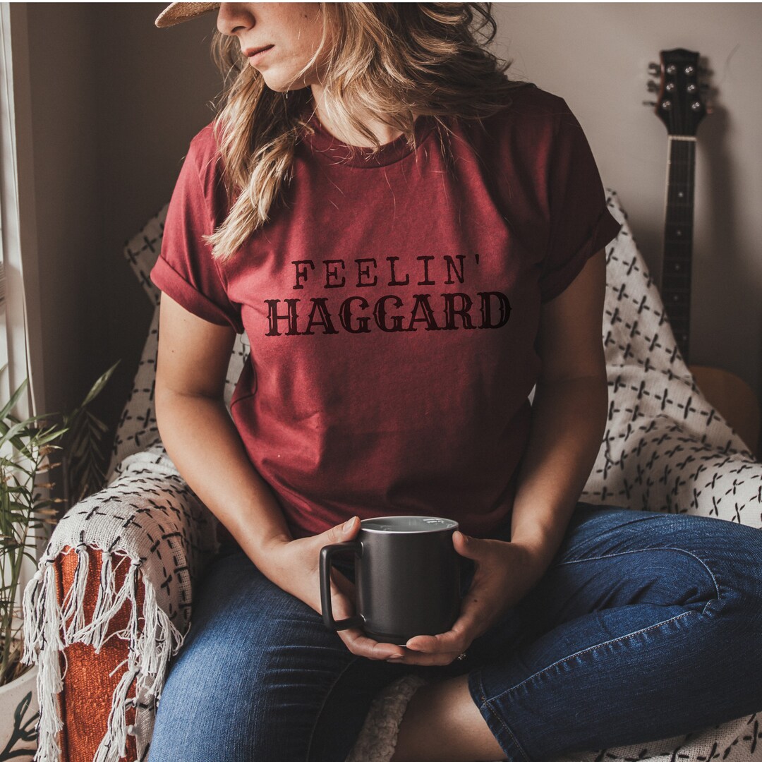 Feelin' Haggard Shirt, Merle Haggard, Unisex, Country Music Shirt - Etsy