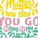 It Doesn’t Matter How Slow You Go as Long as You Don’t Stop ...