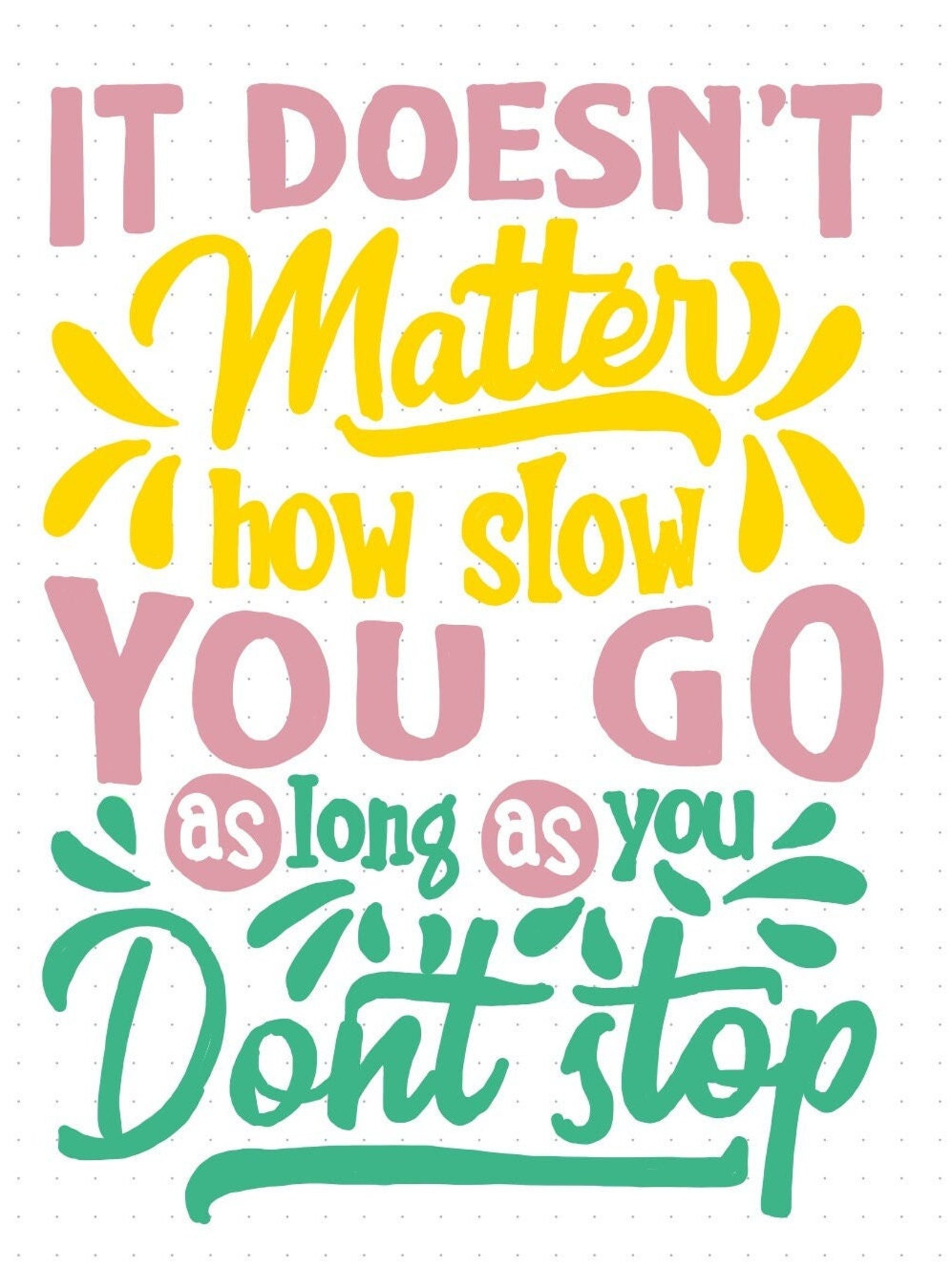 It Doesn’t Matter How Slow You Go as Long as You Don’t Stop ...