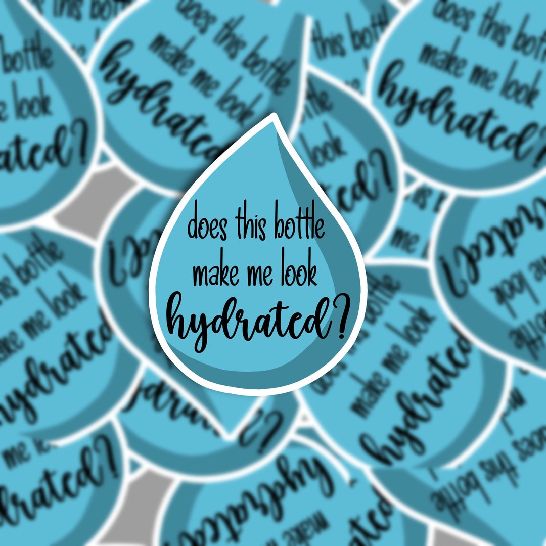 Water Bottle Sticker | Sarcastic Sticker | Funny Sticker | Hydrated ...