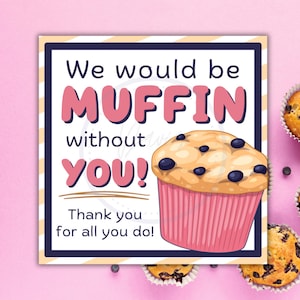 We Would Be Muffin Without You| Thank You Tag | Muffins Thank You ...