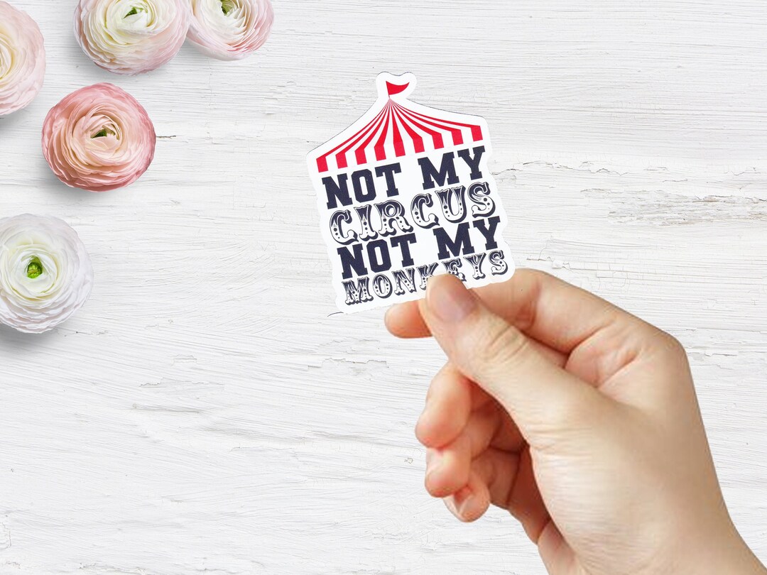 Waterproof Vinyl Sticker Not My Circus Not My Monkeys - Etsy