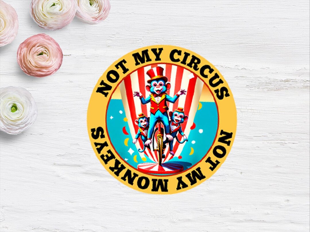 Waterproof Vinyl Sticker Not My Circus Not My Monkeys - Etsy