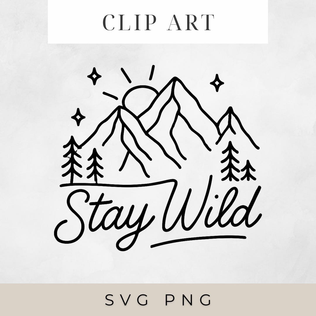 Stay Wild SVG PNG – Mountain Line Art Adventure Design for Cricut ...