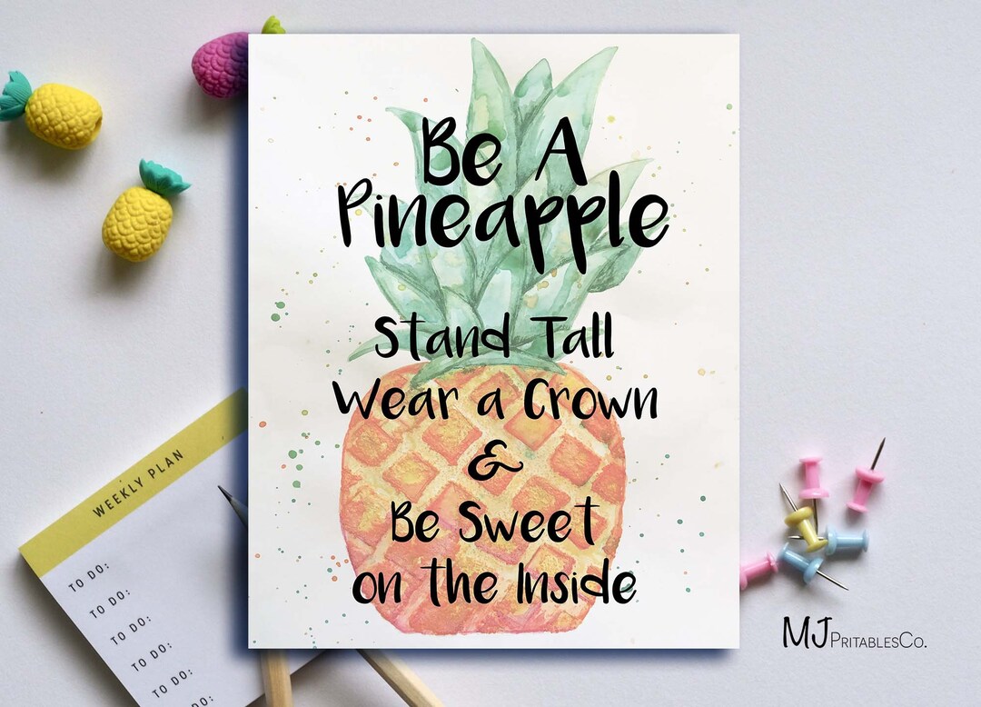 Be A Pineapple, Stand Tall, Wear a Crown, and Be Sweet on the Inside ...