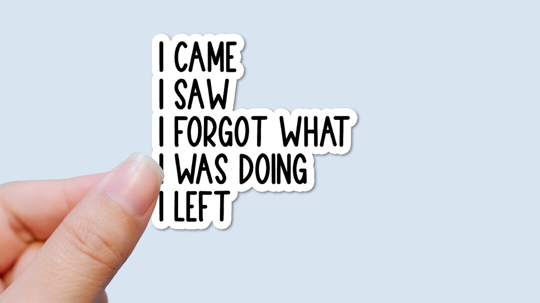 ADHD Sticker I Came I Saw I Forgot What I Was Doing I Left Sticker ...