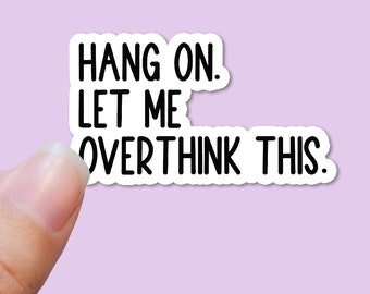 Hold on Let Me Overthink This Sticker // Best Friend Sticker - Etsy