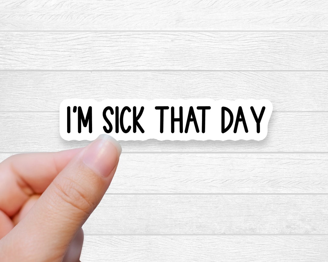 Sick That Day Sarcastic Sticker Adult Water Bottle Sticker Funny Laptop ...