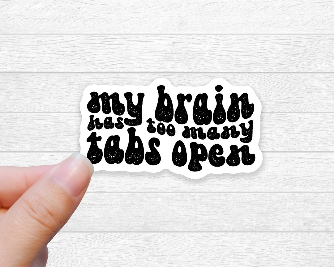 ADHD Sticker Brain Too Many Tabs Open Gift for Friend Laptop Sticker ...