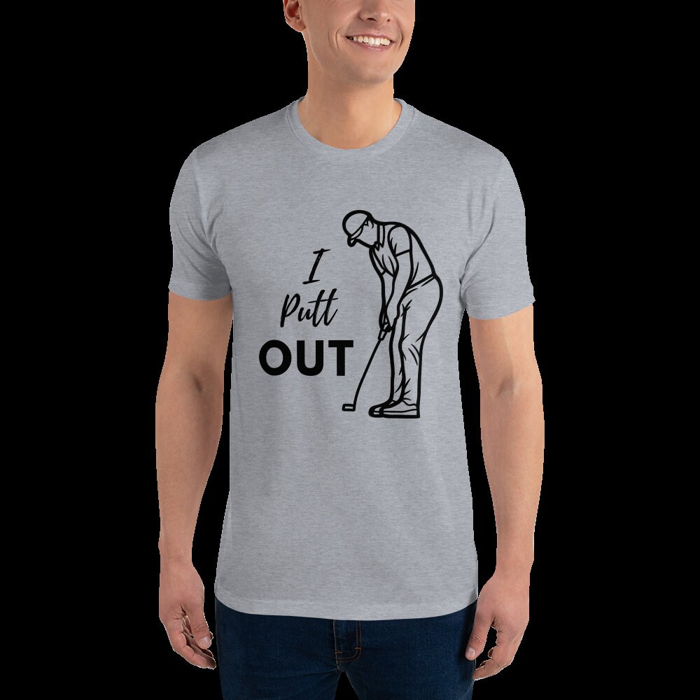 I Putt Out Golf T-shirt, Funny T-shirt, Dad Gifts, Mom Gifts, Golf Gift Ideas, Golf Shirt, Golf ...
