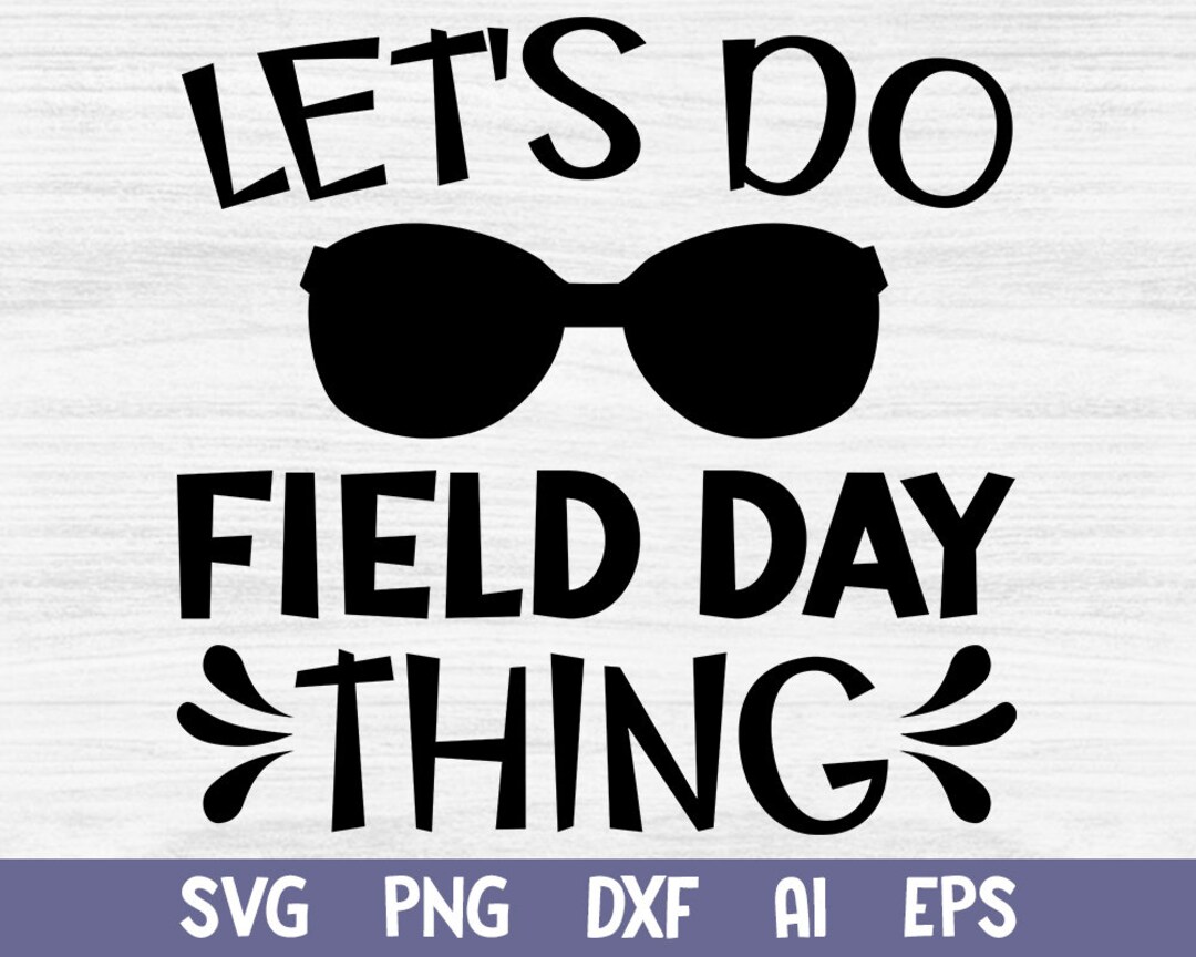 Lets Do Field Day Thing Svg, Funny Field Day 2022 Svg, End of School ...
