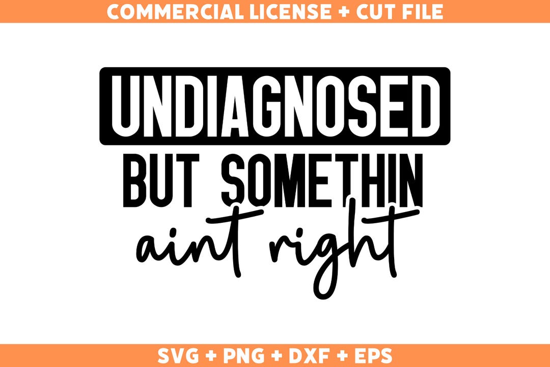 Funny Undiagnosed SVG Design: T-shirt, Cricut (digital Download) - Etsy