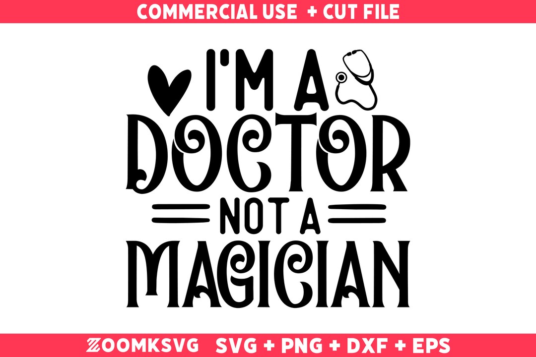 I'm a Doctor Not a Magician SVG, Doctor SVG, Doctor Png, Doctor Quote ...