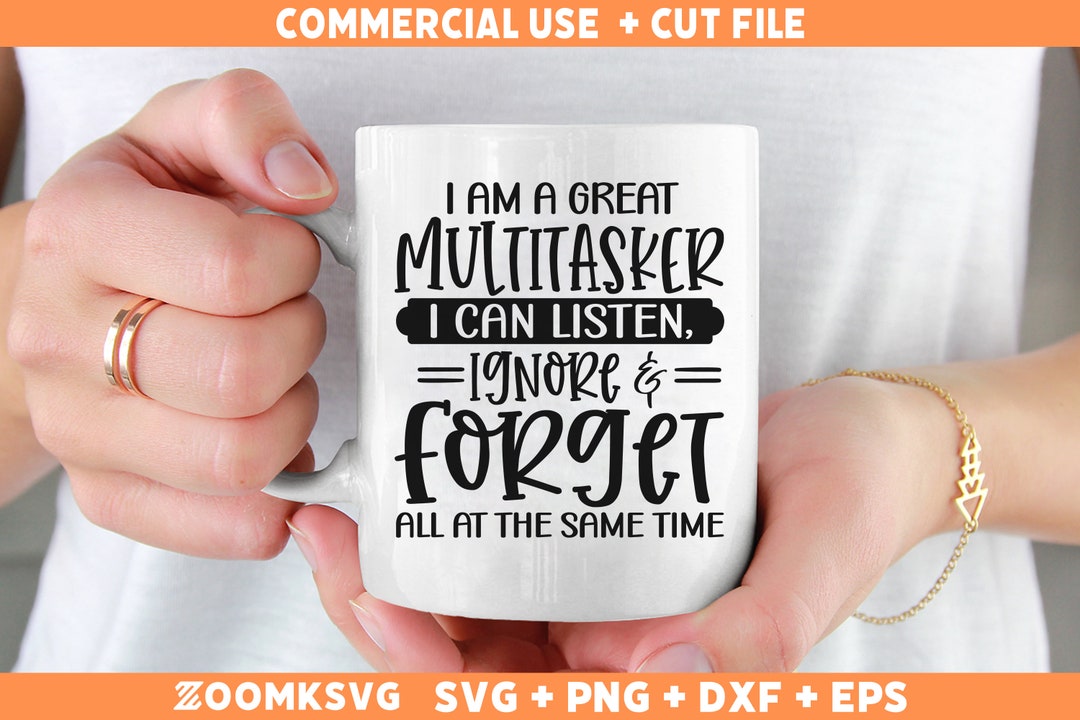 I Am a Great Multitasker I Can Listen, Ignore & Forget All at the Same ...