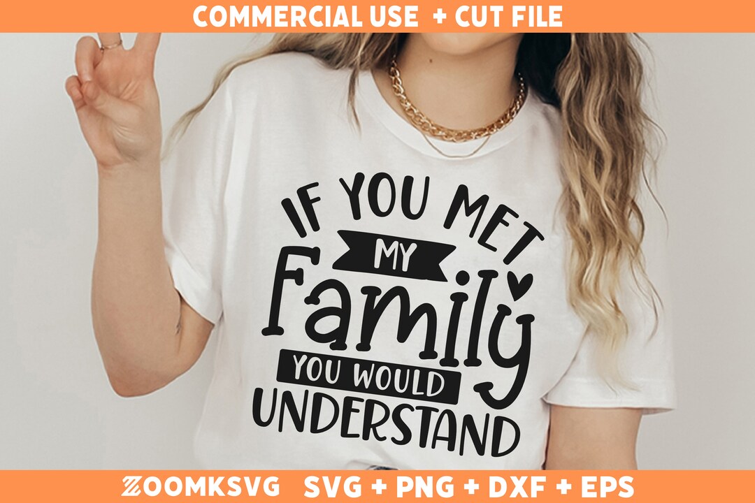 Funny Family SVG, If You Met My Family You Would Understand, Sarcastic ...