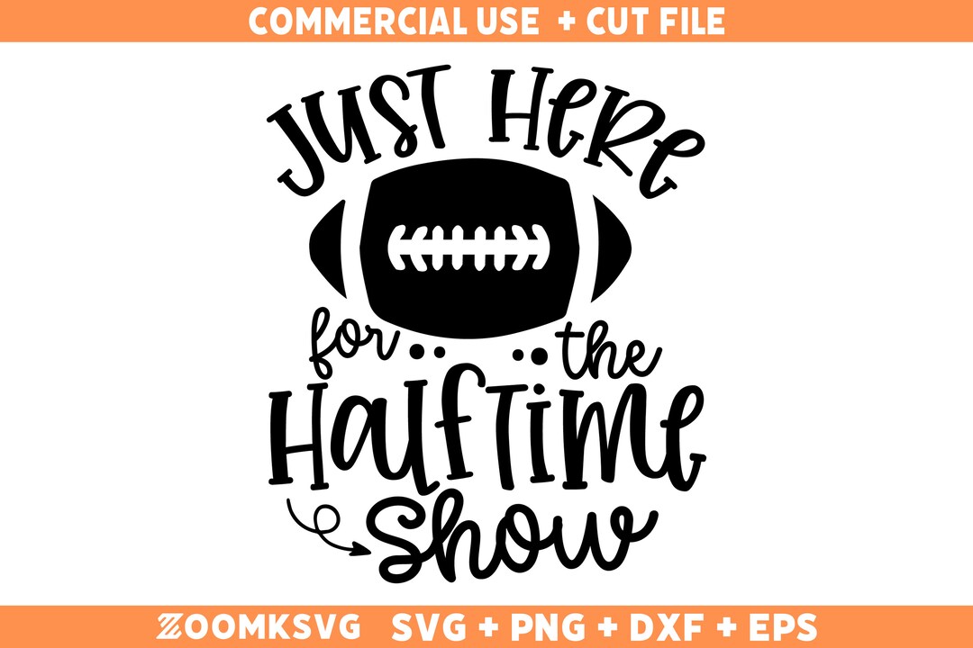 Just Here for the Halftime Show Svg, Png, Dxf, Eps, Funny Football Svg ...