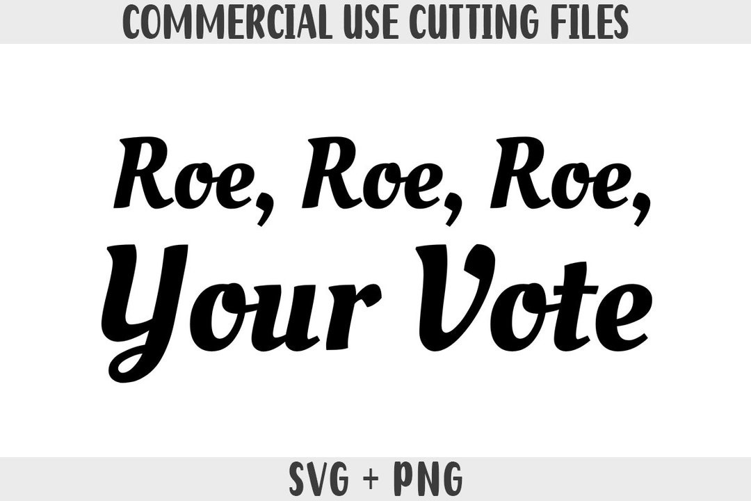 Roe Roe Roe Your Vote SVG, PNG, Pro-choice Shirt Svg, Roe V Wade Svg ...