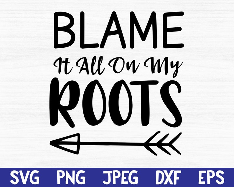 Blame It All on My Roots Svg Png Eps Dxf Jpg Svg Cut | Etsy