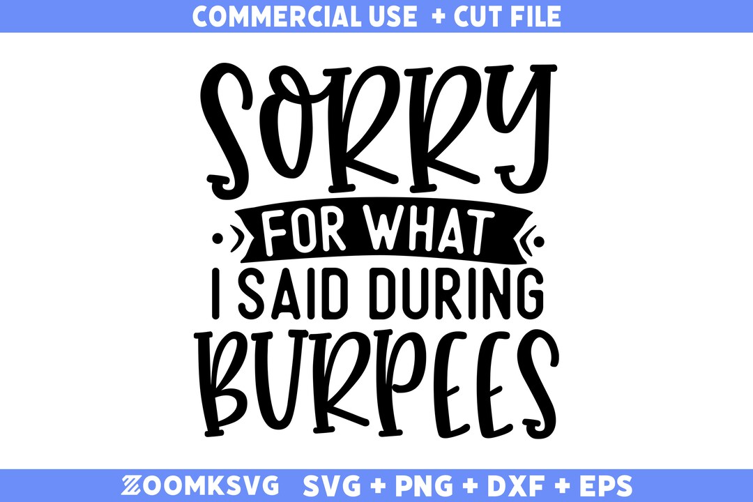 Sorry for What I Said During Burpees SVG, Fitness Svg, Workout Svg, Gym ...