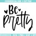 Be Pretty SVG, Motivational Quotes Svg, Inspirational Sayings Svg ...