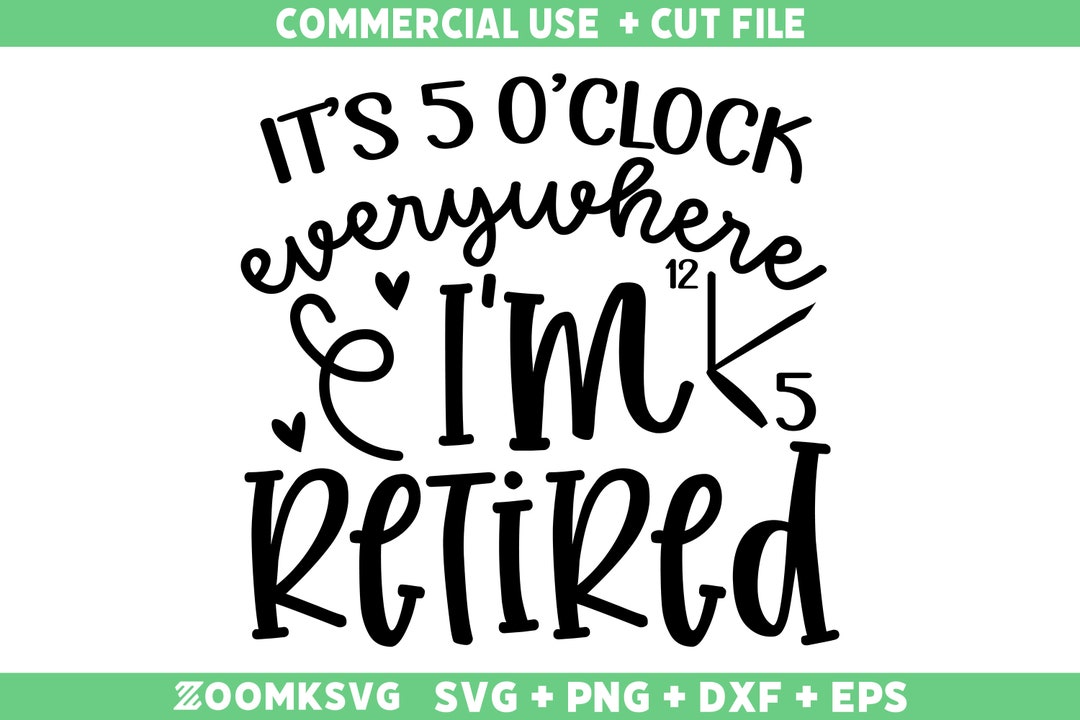 Retirement SVG, It's 5 O'clock Everywhere Svg, Funny Retirement Svg ...