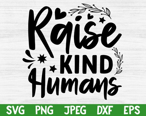 Raise Kind Humans Svg Tee Shirt Nstant Download - Etsy