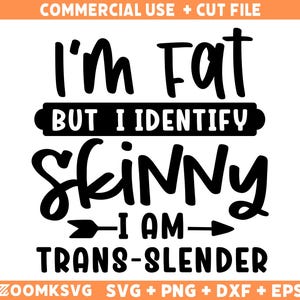 I'm Fat but I Identify as Skinny SVG PNG: Snarky Sarcastic Quote (cut ...