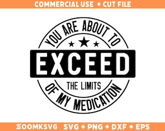 You Are About to Exceed the Limits of My Medication Svg, Funny Saying ...