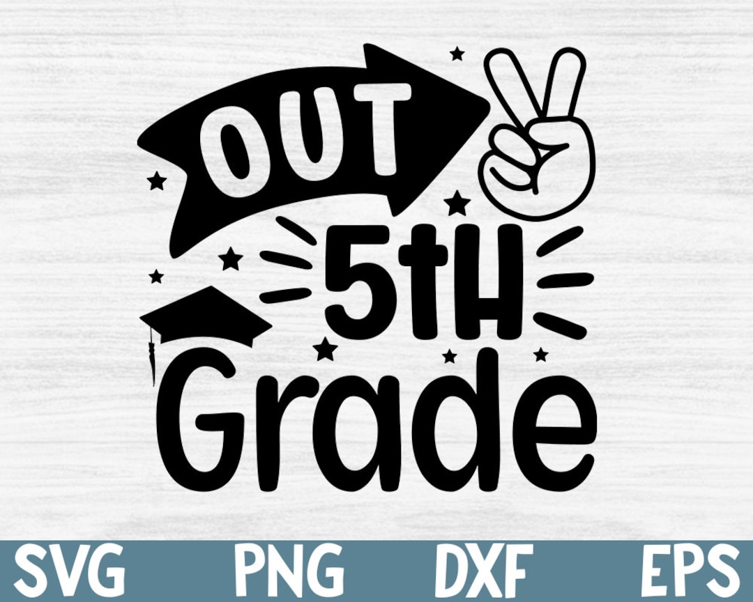 Out 5th Grade SVG, First Day of School Svg, Back to School Svg, Teacher ...