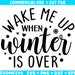 Wake Me up When Winter is Over SVG, Winter Svg, Winter Png, Funny ...