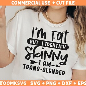 I'm Fat but I Identify as Skinny SVG PNG: Snarky Sarcastic Quote (cut ...