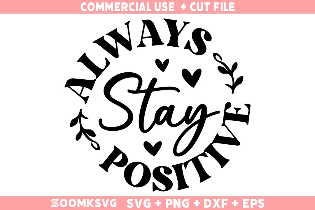 Always Stay Positive SVG, Self Love SVG, Inspirational Svg ...