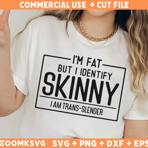 I'm Fat but I Identify as Skinny SVG PNG: Snarky Quote (cut File) - Etsy