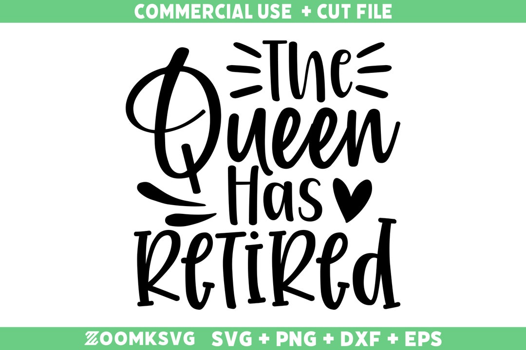 Retirement SVG, the Queen Has Retired Svg, Funny Retirement Svg ...