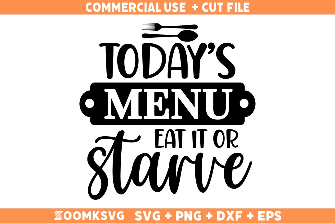 Today's Menu Eat It or Starve Svg, Baking Svg, Kitchen Svg, Kitchen ...