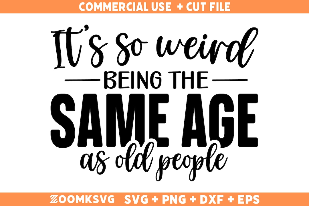 Funny 'same Age as Old People' SVG, PNG, DXF Cut Files - Etsy