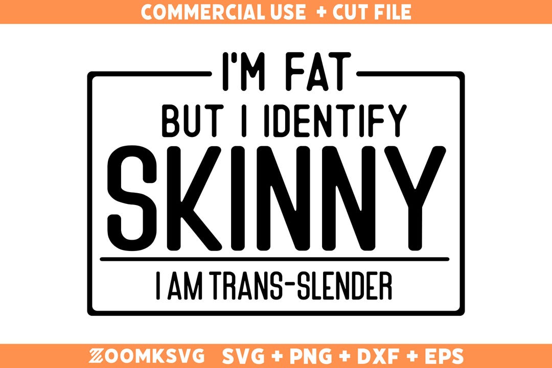 I'm Fat but I Identify as Skinny SVG PNG, Snarky Quote Svg, Sarcastic ...