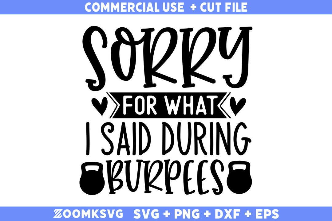 Sorry for What I Said During Burpees SVG, Fitness Svg, Workout Svg, Gym ...