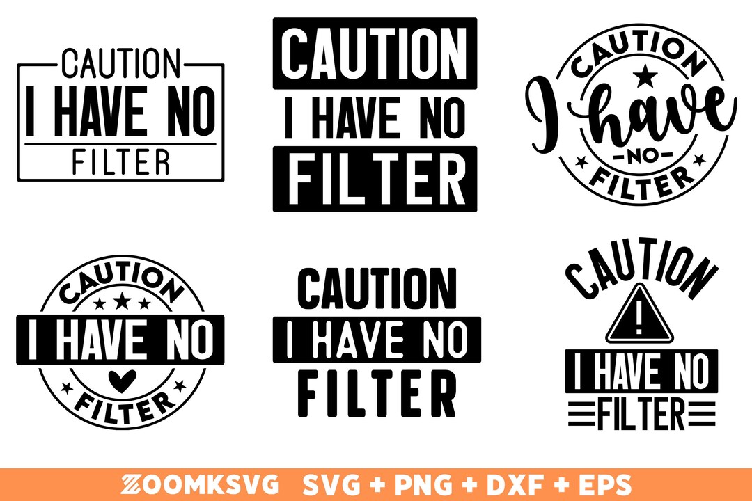 Caution I Have No Filter Svg Bundle, Caution Svg, Funny Shirt Svg ...